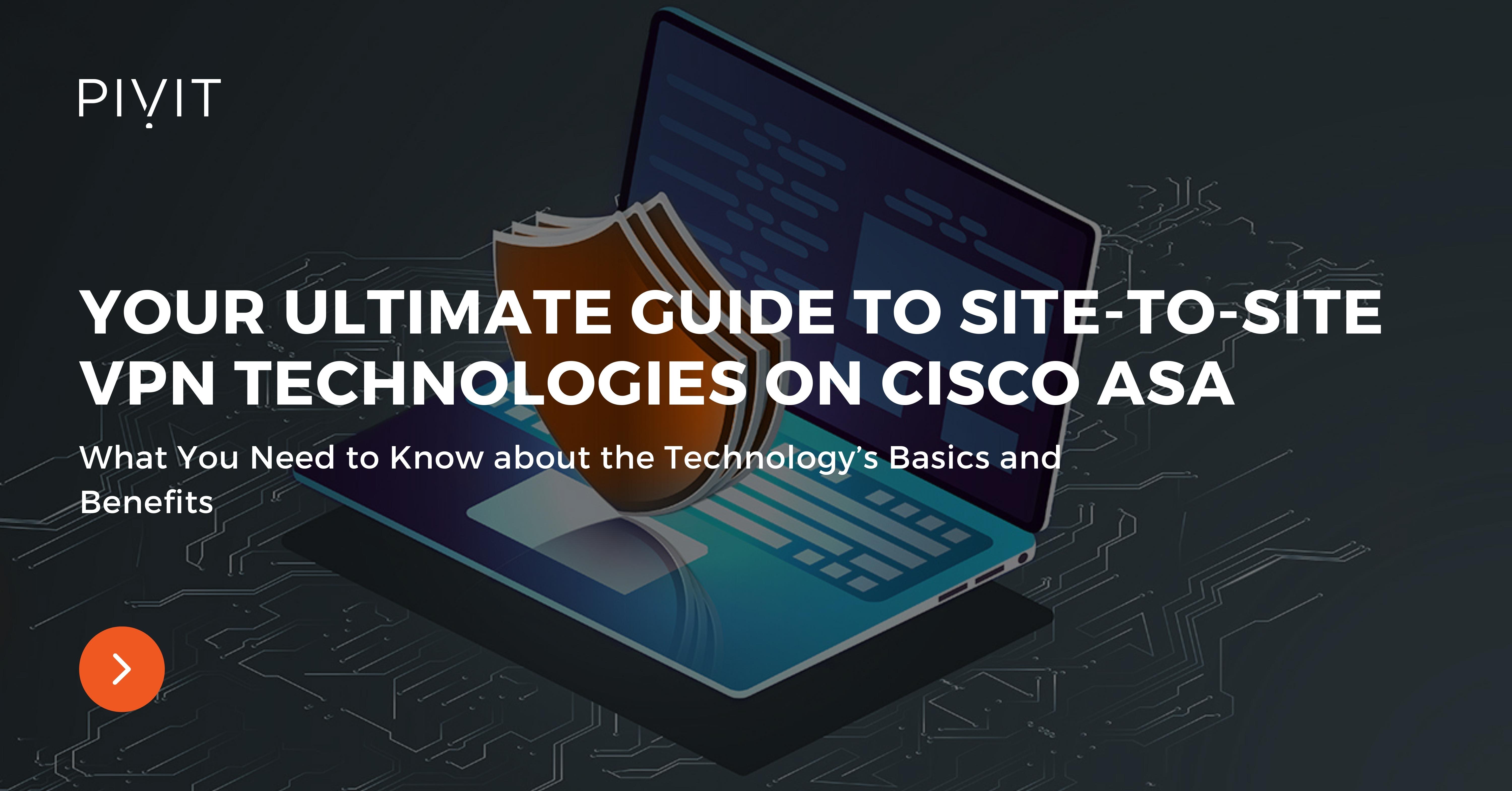 Ultimate Guide to Site-to-Site VPN Technologies on Cisco ASA